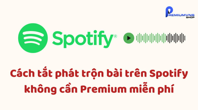 Cách tắt phát trộn bài trên Spotify không cần Premium miễn phí