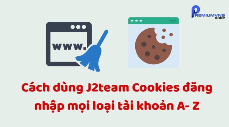 Cách dùng J2team Cookies đăng nhập mọi loại tài khoản A- Z