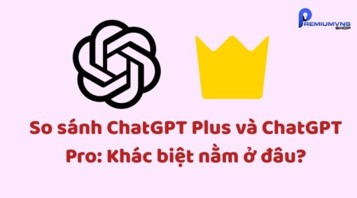 ChatGPT Plus và ChatGPT Pro: So sánh chi tiết 2026?