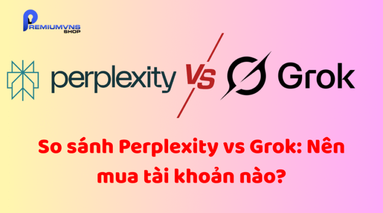 So sánh Perplexity vs Grok: Nên mua tài khoản nào?